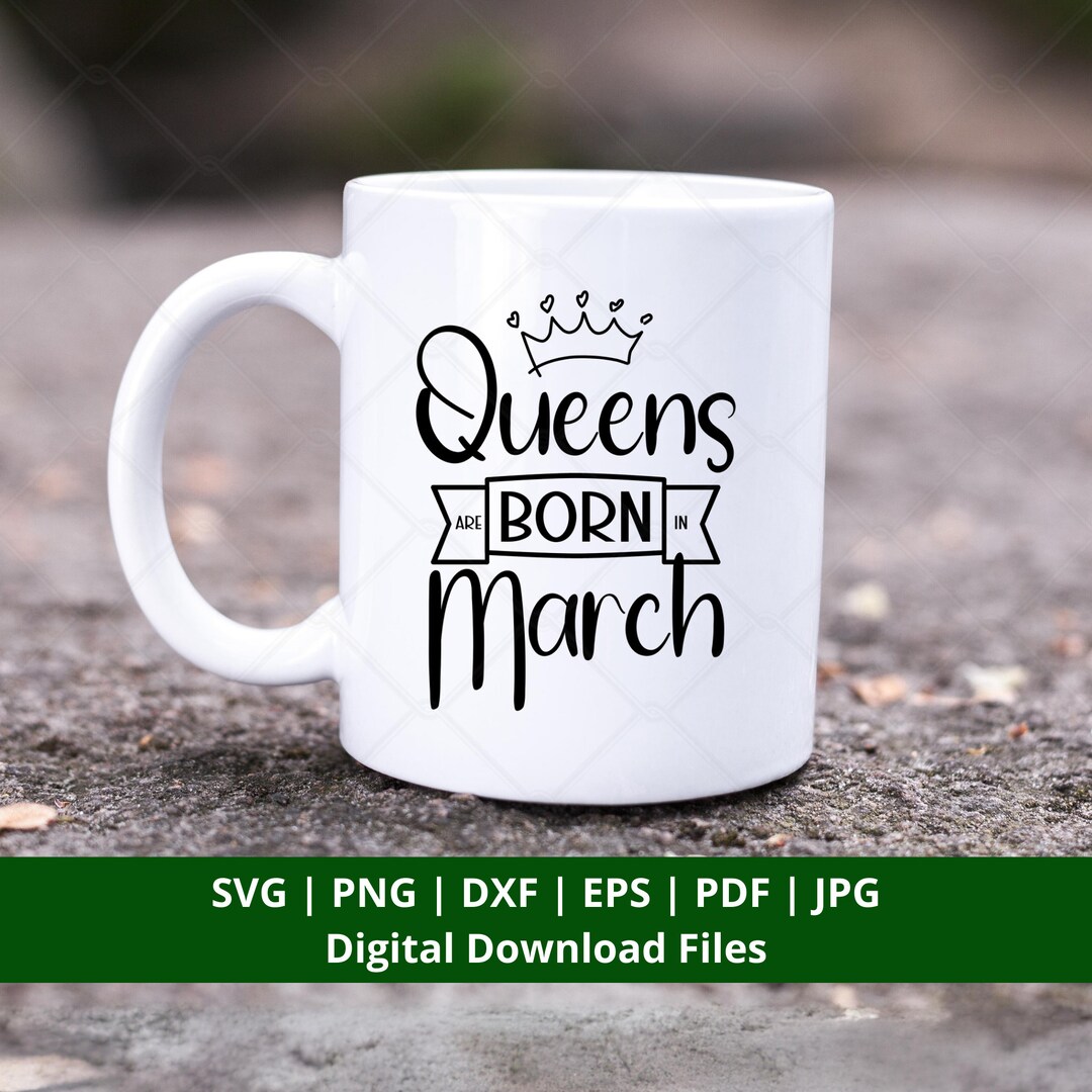 Queens Are Born in March SVG File for Creators and DIY Crafters, Girl ...