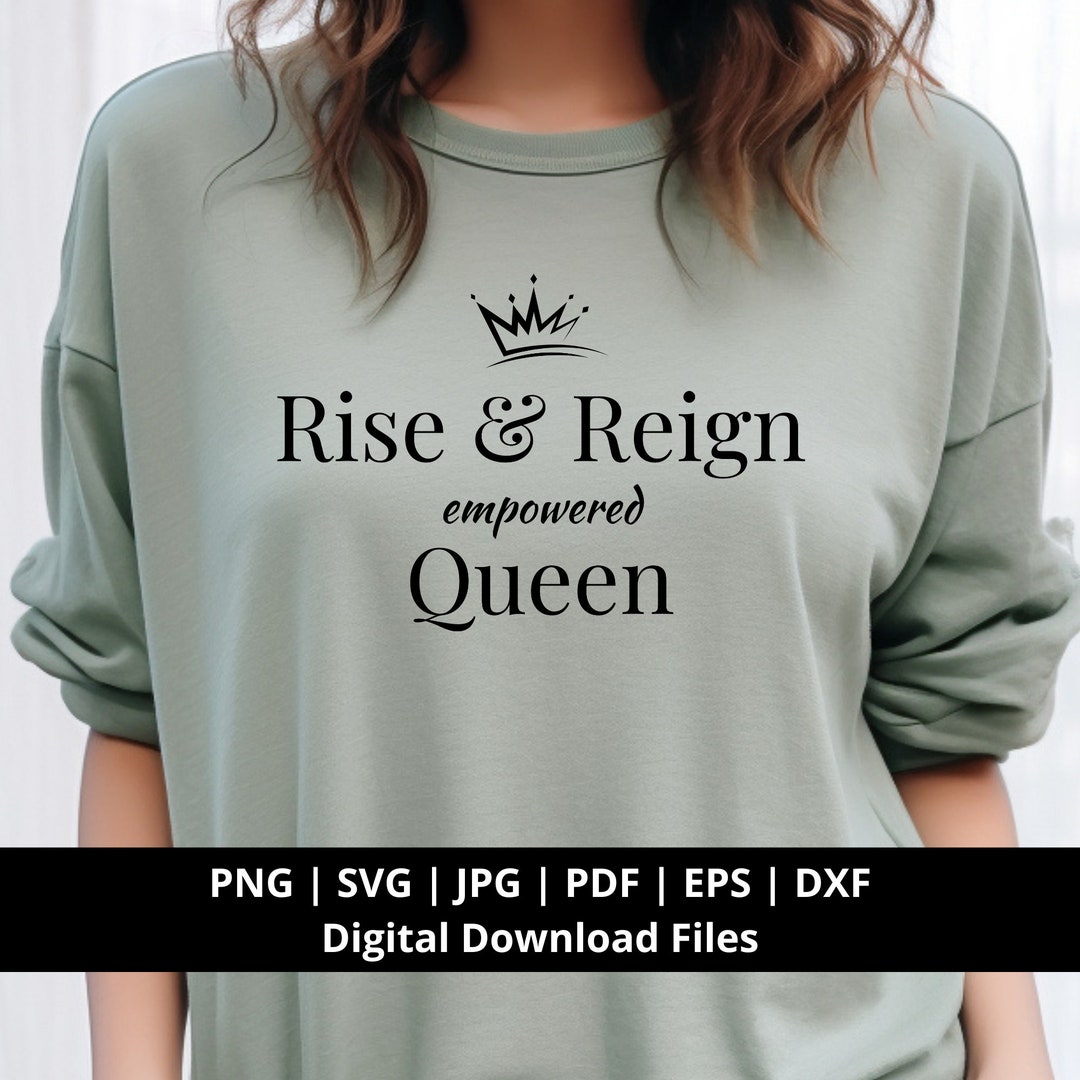 Rise & Reign Empowered Queen, SVG, PNG, Digital Download Cut File for ...