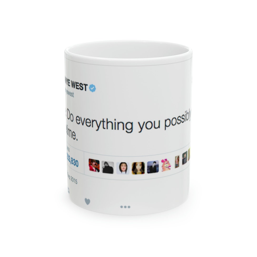 Ceramic Mug 11oz Kanye West, Inspirational Kanye Tweet, Kanye West Mug ...