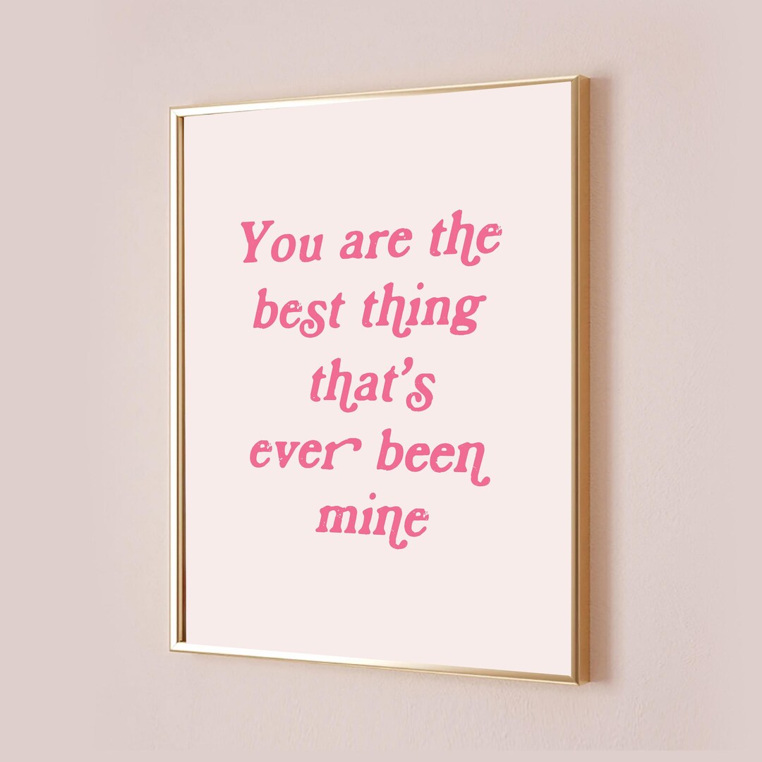 You Are the Best Thing That's Ever Been Mine Taylor Poster Quote Lyric ...