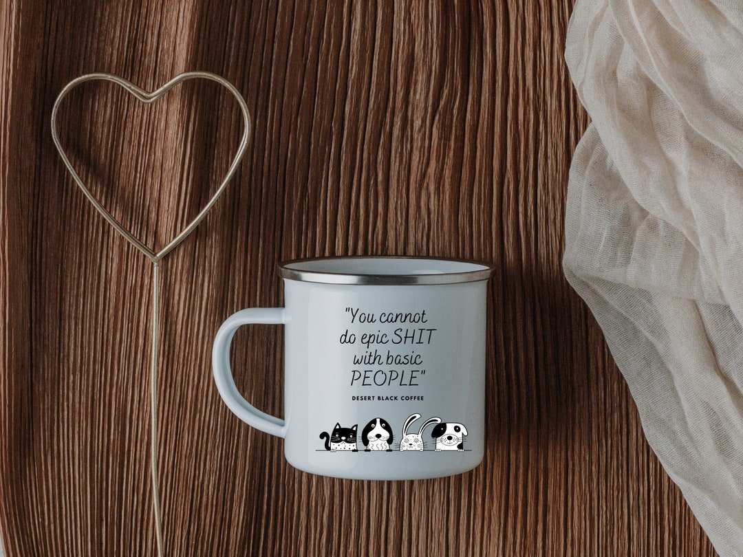 You Cannot Do Epic Shit With Basic People Enamel Camping Mug | Gifts ...