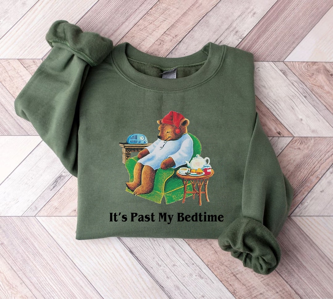 AT201 It's Past My Bedtime Bear Sweatshirt,funny Bear Pullover Shirt ...