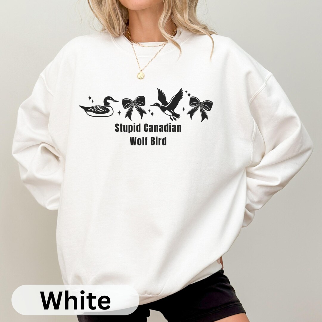 Stupid Canadian Wolf Bird Sweater, Funny Loon Bird Sweatshirt, Bird ...