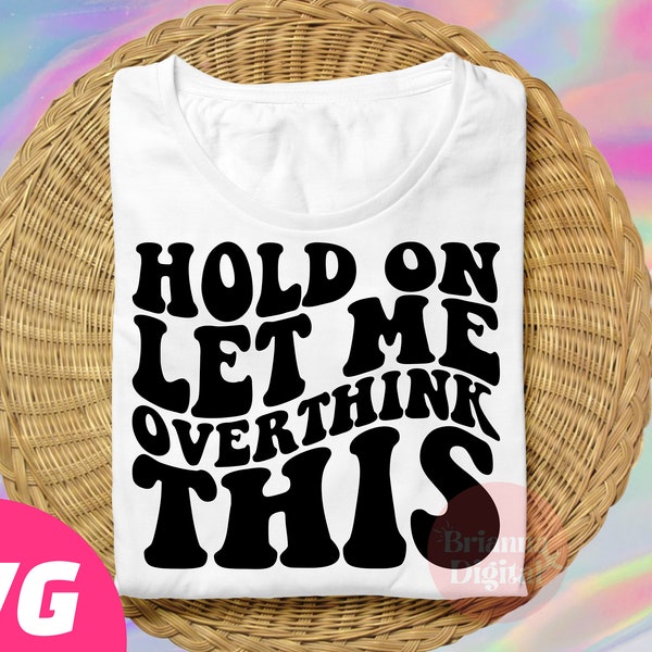 Hold on Let Me Overthink This Svg - Etsy