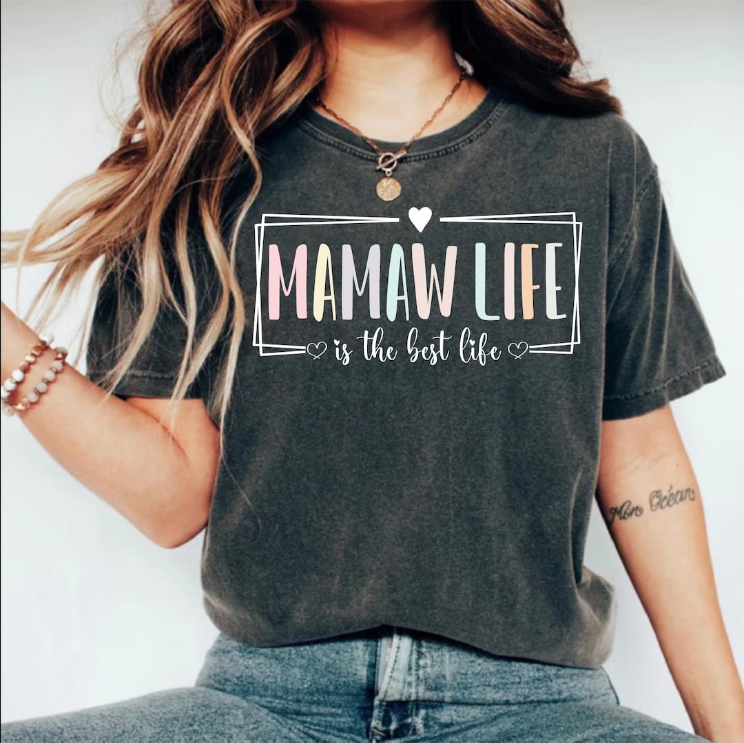 Mamaw Life is the Best Life, Mamaw Shirt, Mamaw Shirt, Mothers Day ...