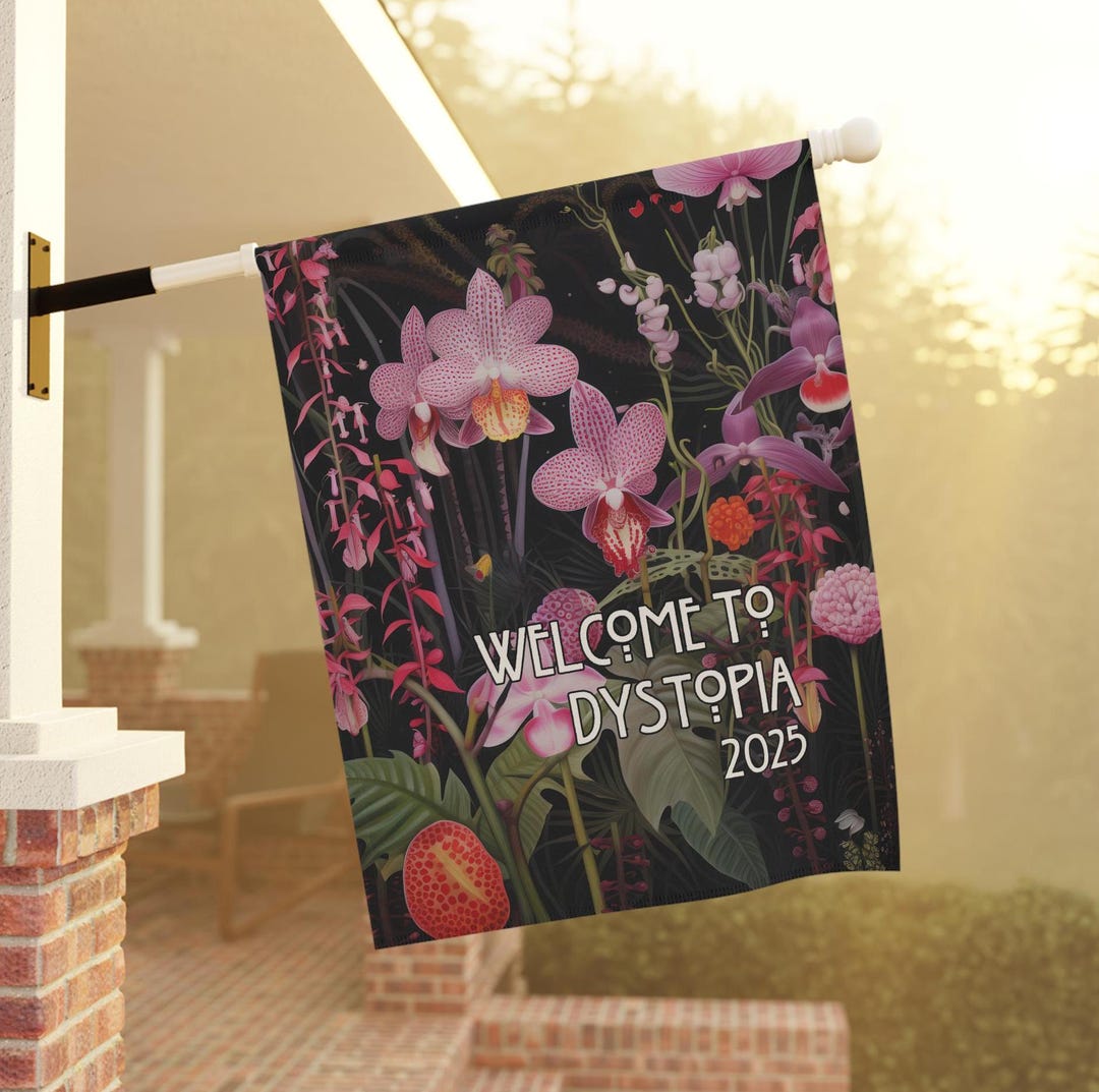Welcome to Dystopia Anti Maga Garden House Banner Orchids Floral Anti ...