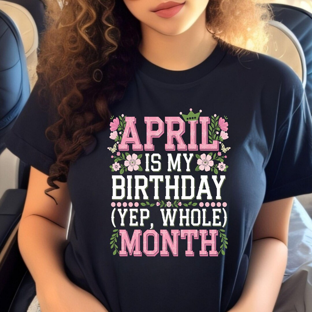 April is My Birthday Whole Month PNG Digital Download | Fun Floral ...