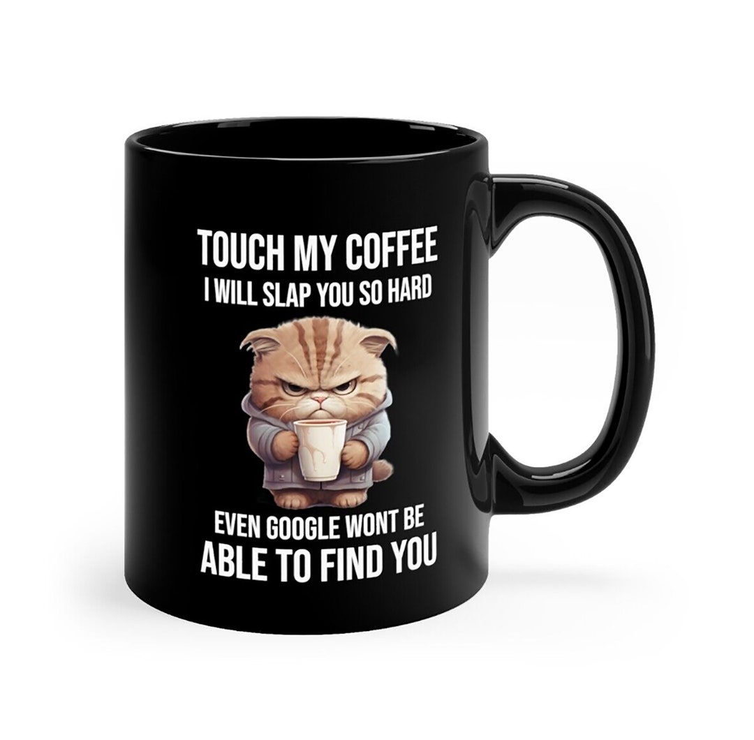 Dont Touch My Coffee Mug Funny Cat Mug - Etsy