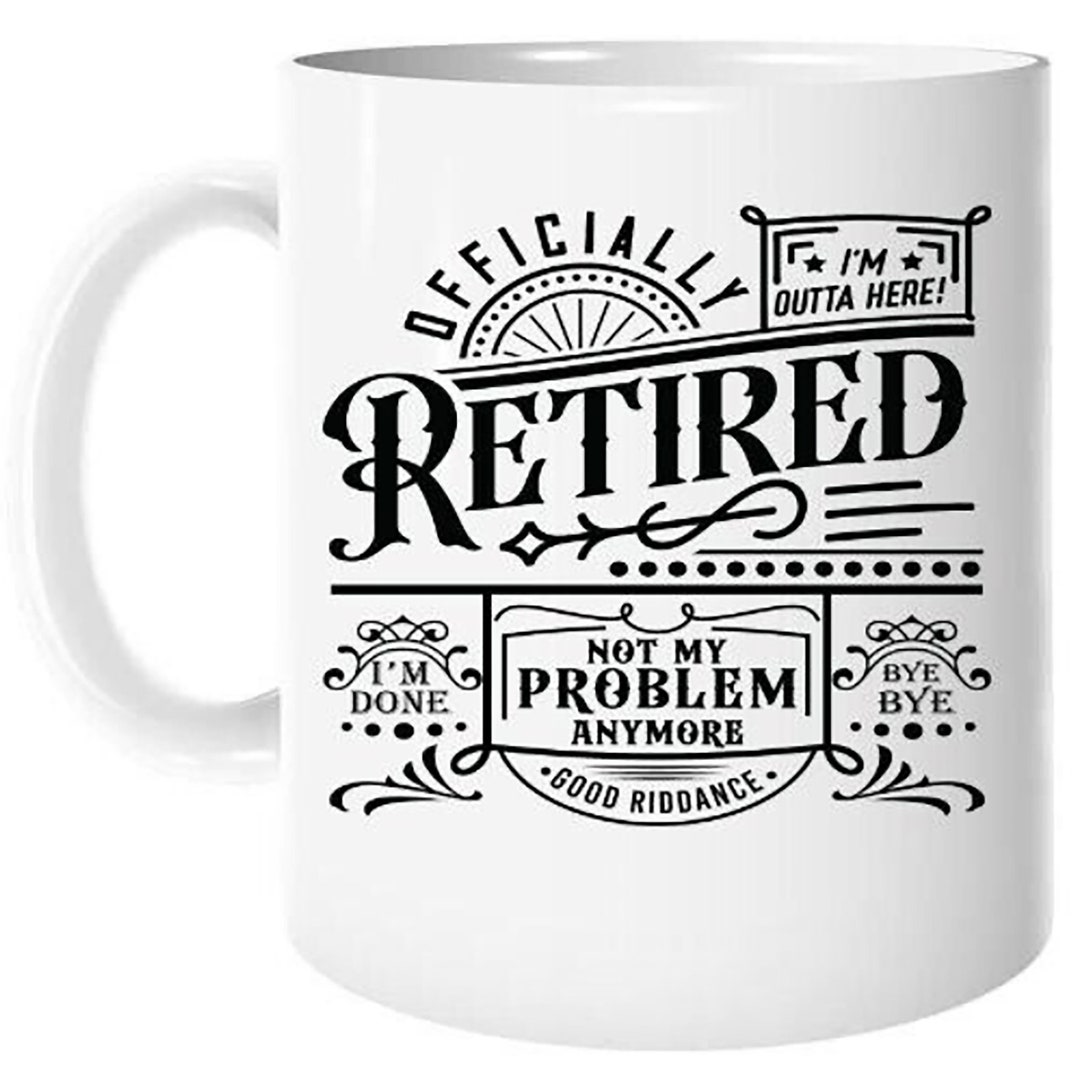 Officially Retired Coffee Tea Mug Cup 11-15oz Retirement Gift - Etsy