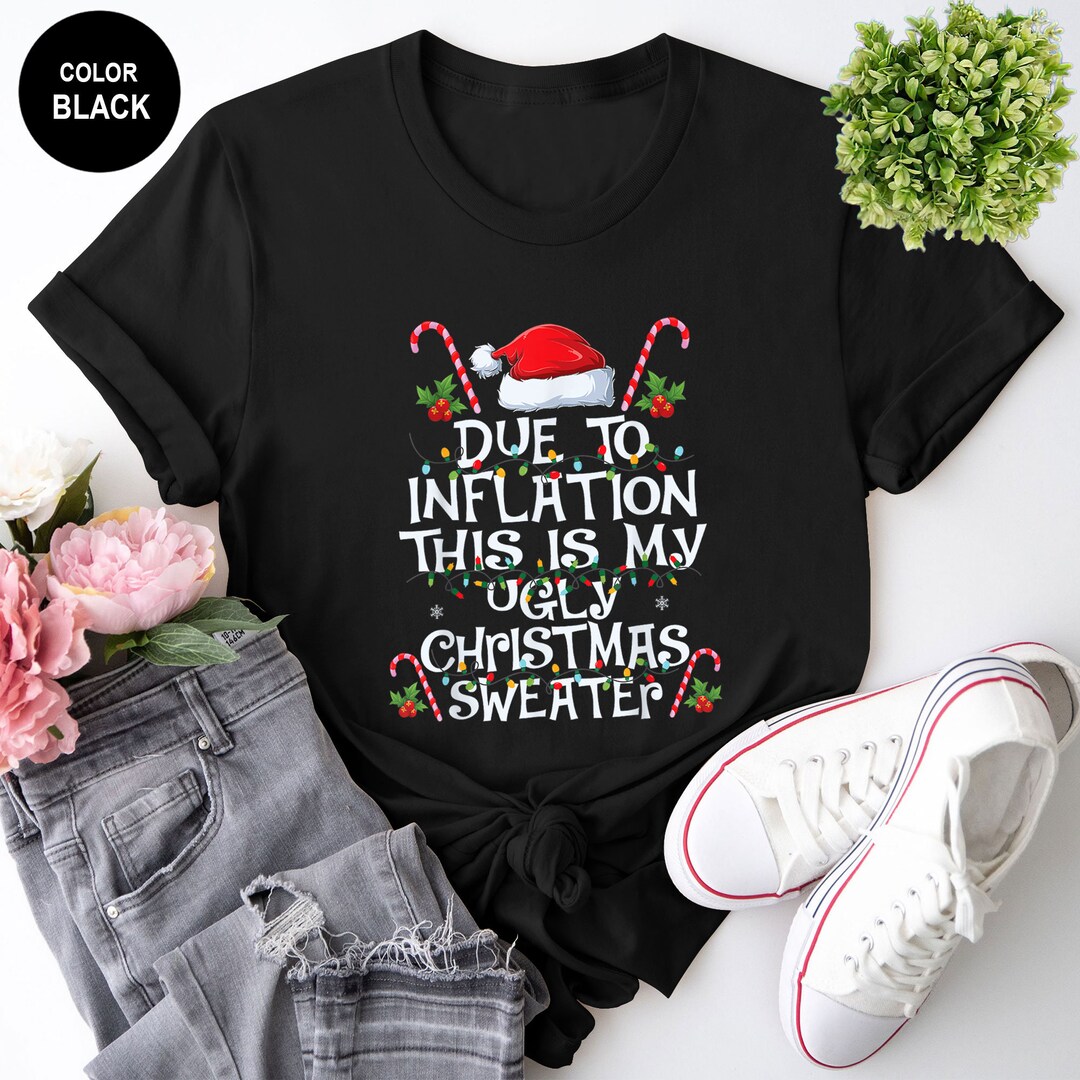 Due to Inflation This is My Ugly for Christmas Xmas T-shirt - Etsy