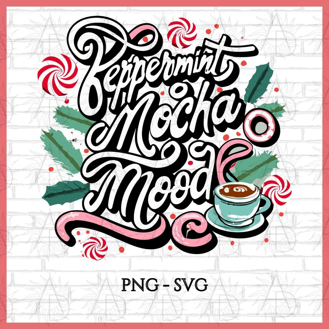 Peppermint Mocha Mood Christmas Png Svg Design Commercial Use Etsy