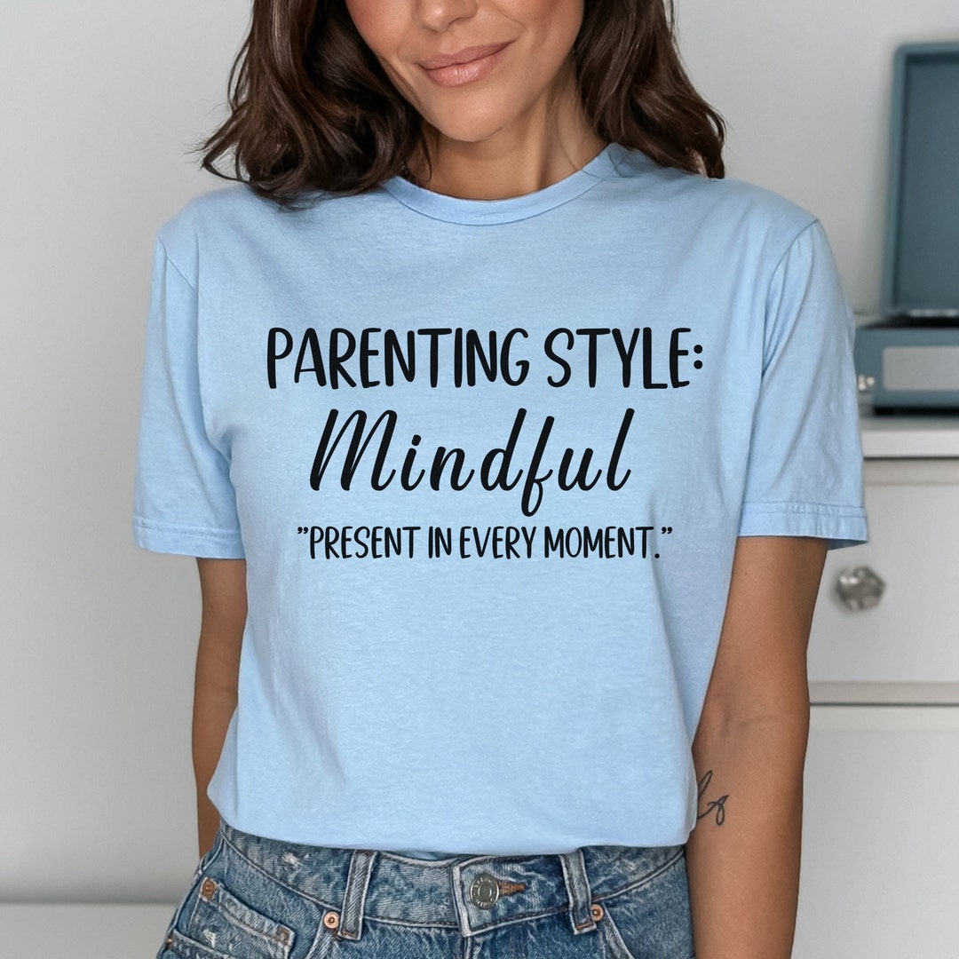 Parenting Style: Mindful Parenting, Dad Shirt, Funny Mom Shirt, Funny ...