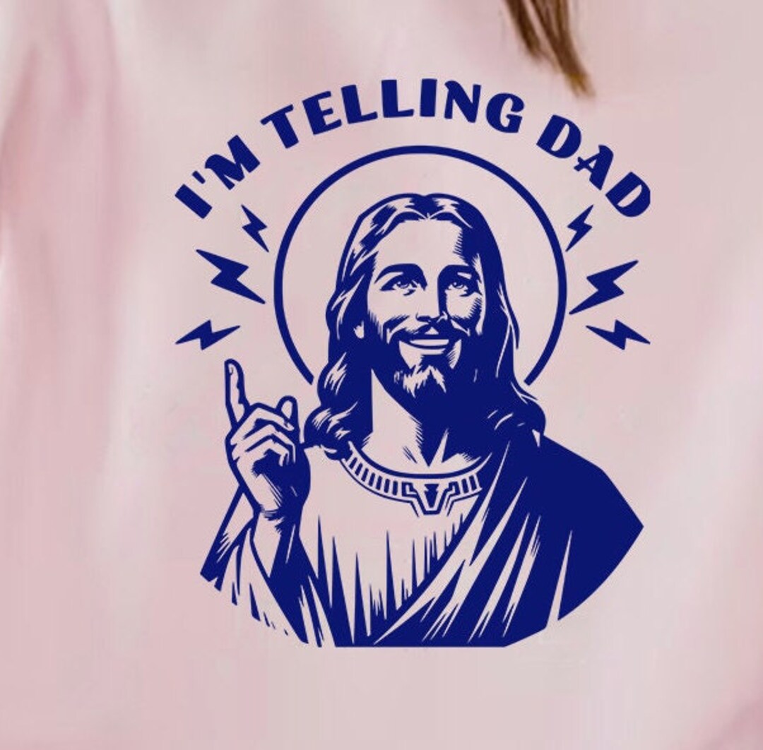 I'm Telling Dad Jesus Png Svg God Saying Design PNG Svg Christian Meme ...
