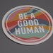 Be A Good Human Sticker, Be a Good Human, Motivational Sticker, Be Kind ...