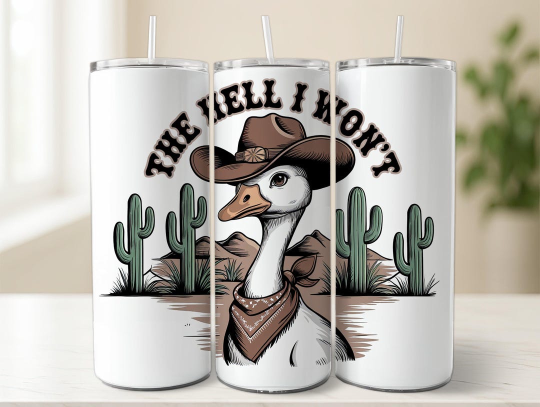 The Hell I Wont Silly Goose PNG 20ozs Tumbler Wrap, Western Silly Goose ...