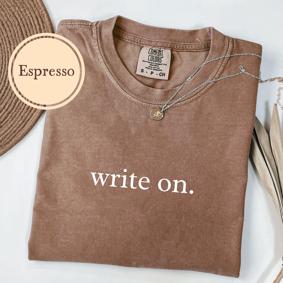 Writer Shirt, Comfort Colors® Write On, Gift for Author, Novelist ...