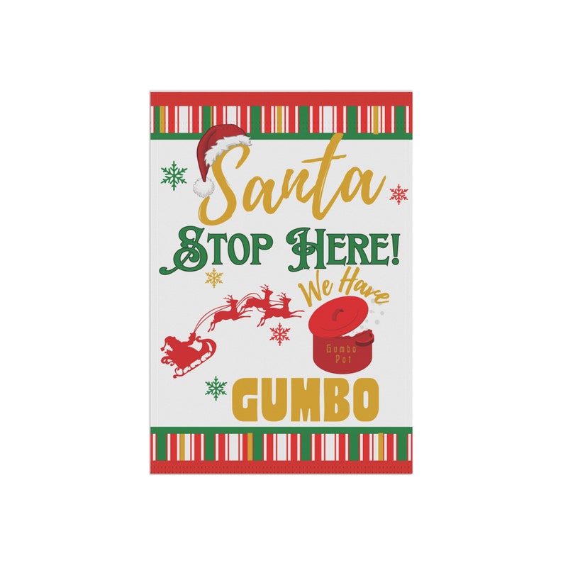 Santa Stop Here We Have Gumbo Garden Flag Cajun Christmas Banner ...