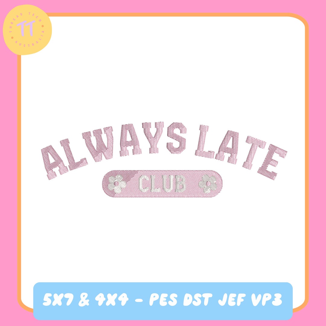 Always Late Club Embroidery Design File 5x7 & 4x4 PES DST VP3 JEF ...