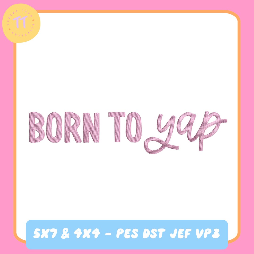 Born to Yap Machine Embroidery Design 5x7 4x4 PES DST JEF VP3 Trendy ...