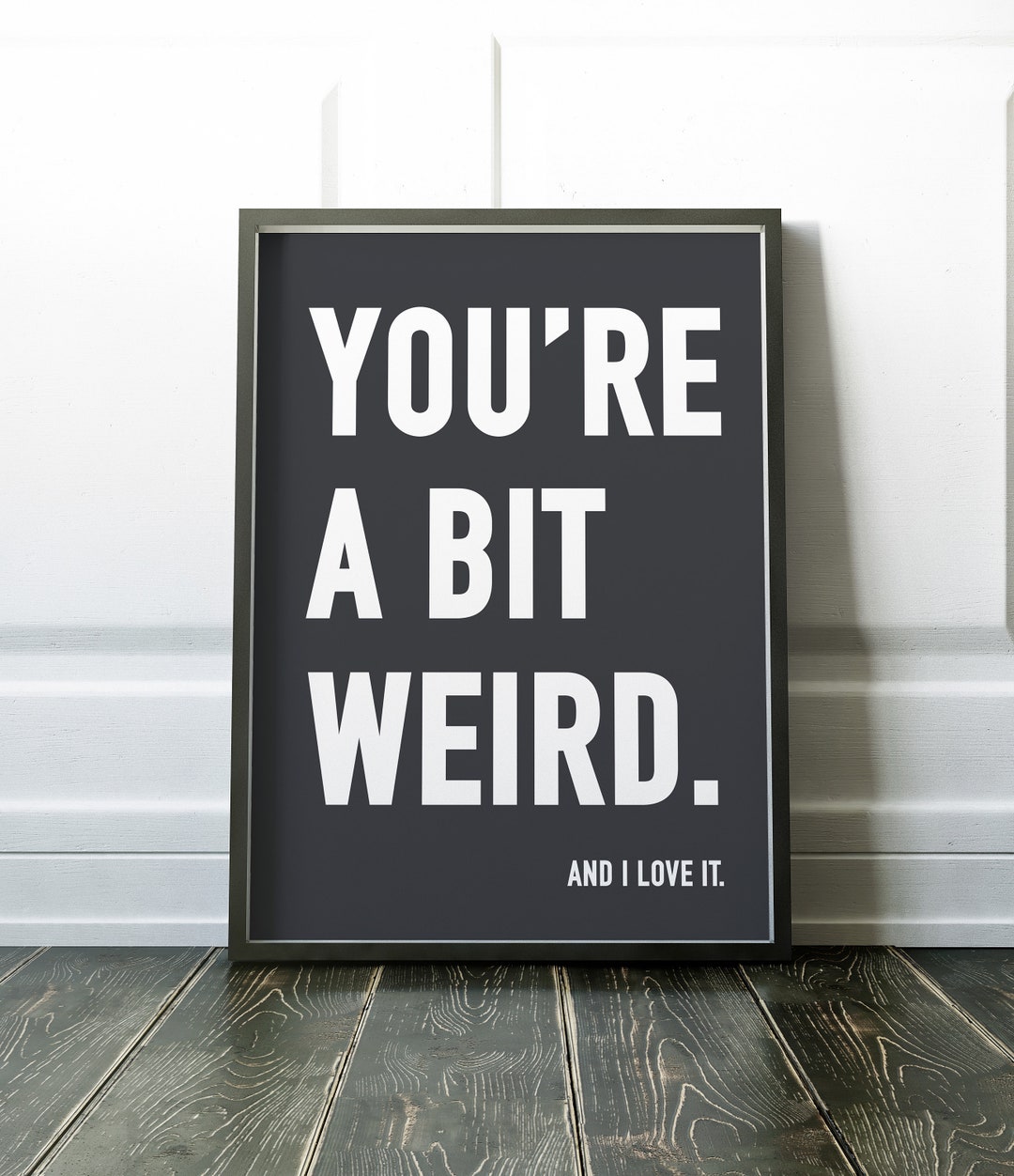 You're A Bit Weird | Printable Wall Art | Typography Quote Poster ...