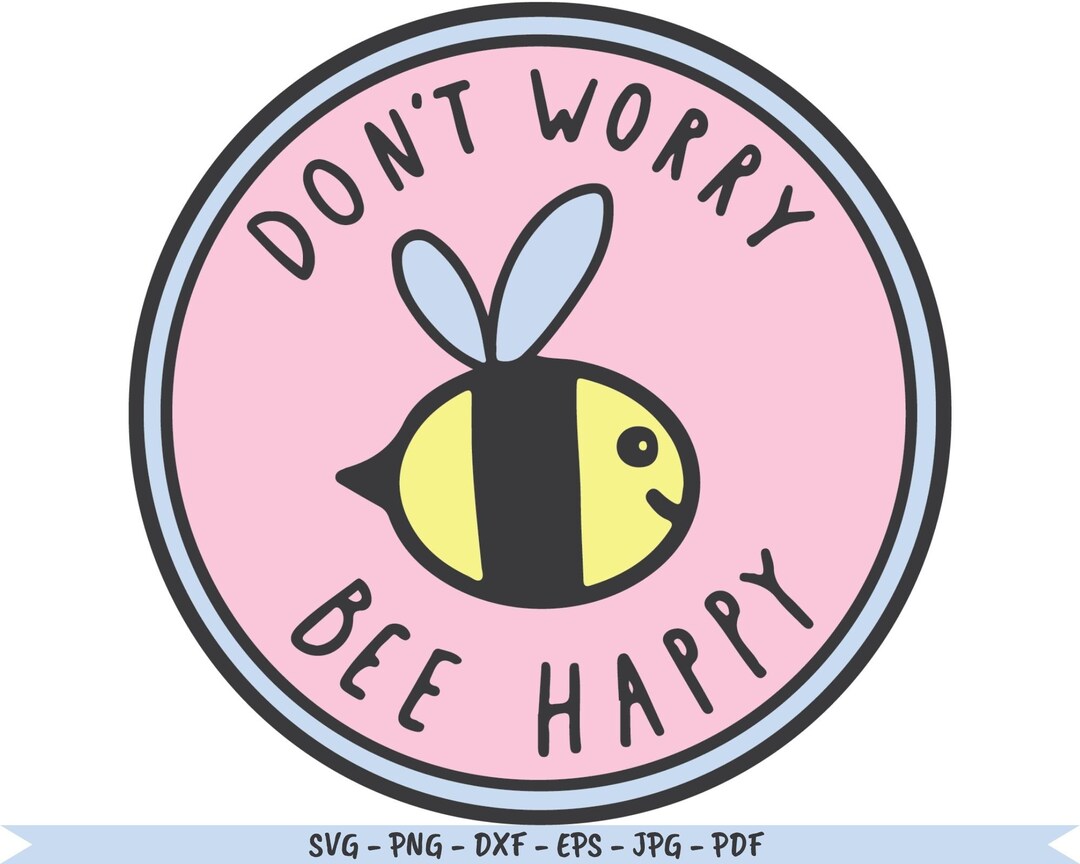 Bee Svg, Don't Worry Bee Happy Svg, Funny Bee Svg, Bee Svg Png Dxf Eps Clipart, Bee Sayings Svg ...
