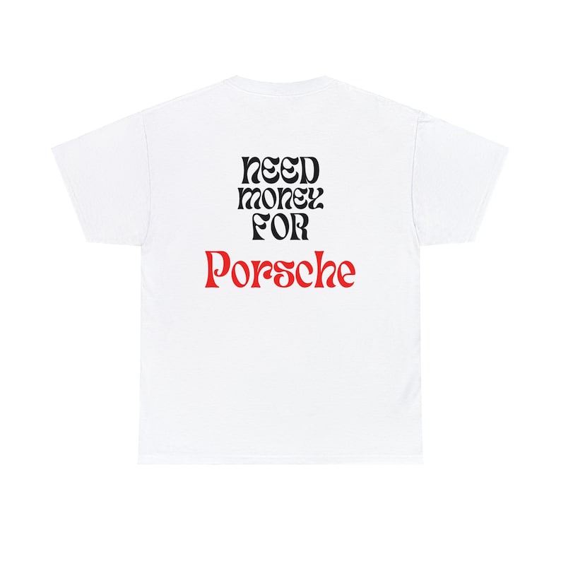 Need Money for Porsche, T-shirt, Porsche, White - Etsy