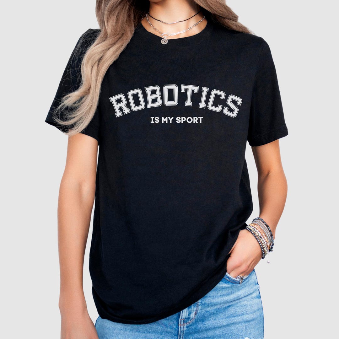 Robotics is My Sport Shirt: Tech Enthusiast Shirt, Technology Shirt ...
