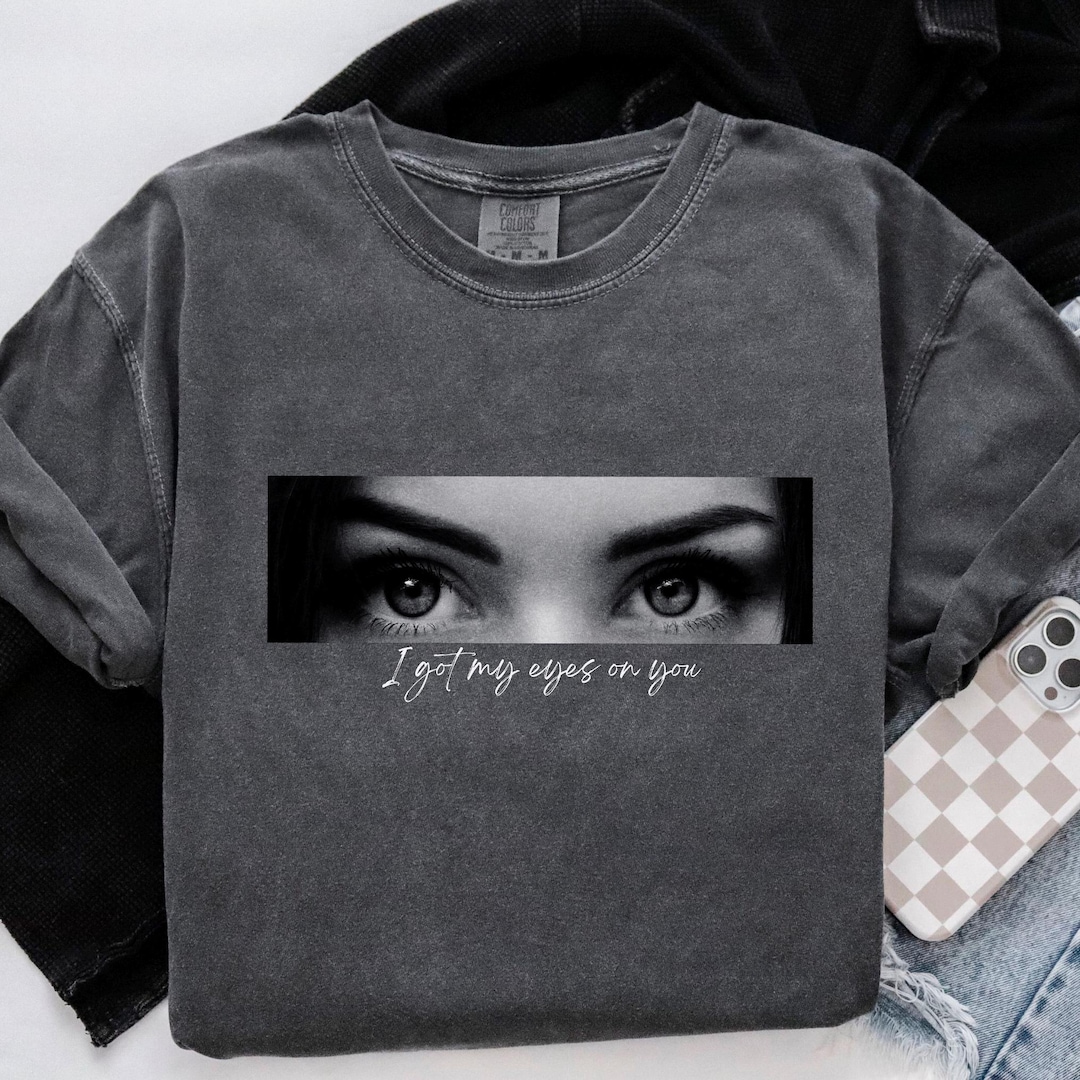 Custom Eyes Shirt, I Got My Eyes on You Shirt, Girlfriend Eyes Shirt ...