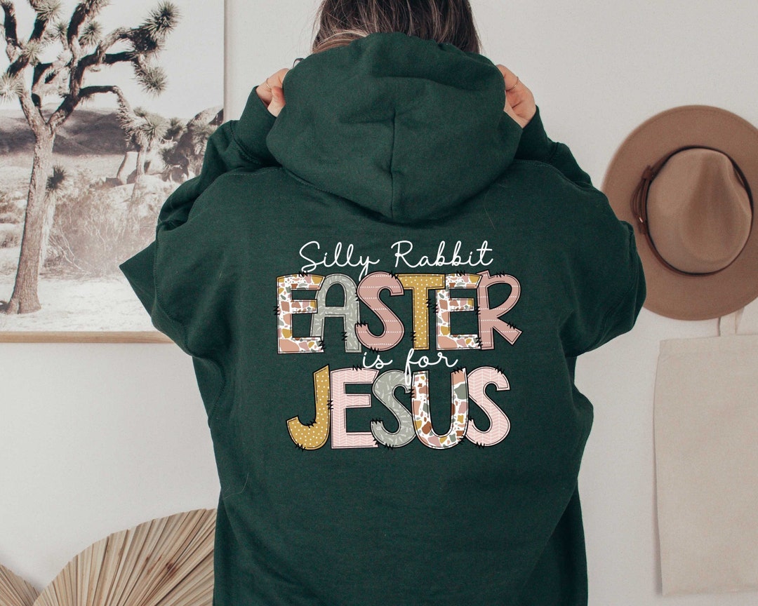 Easter Jesus Sweatshirt, Silly Rabbit Easter is for Jesus Hoodie ...