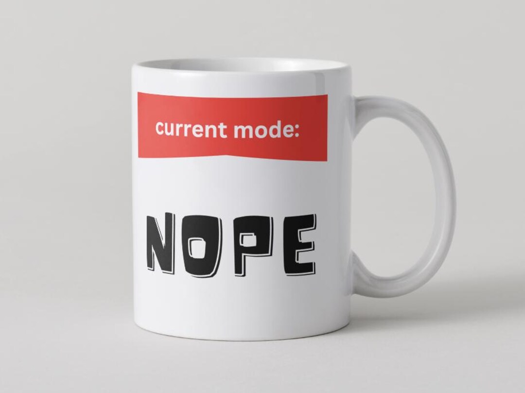 Current Mood: Nope Mug - Funny Sarcastic Coffee Cup - Etsy