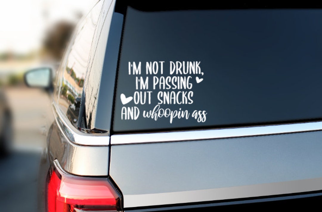 I'm Not Drunk, I'm Passing Out Snacks & Whoopin Ass Moms Funny Car ...