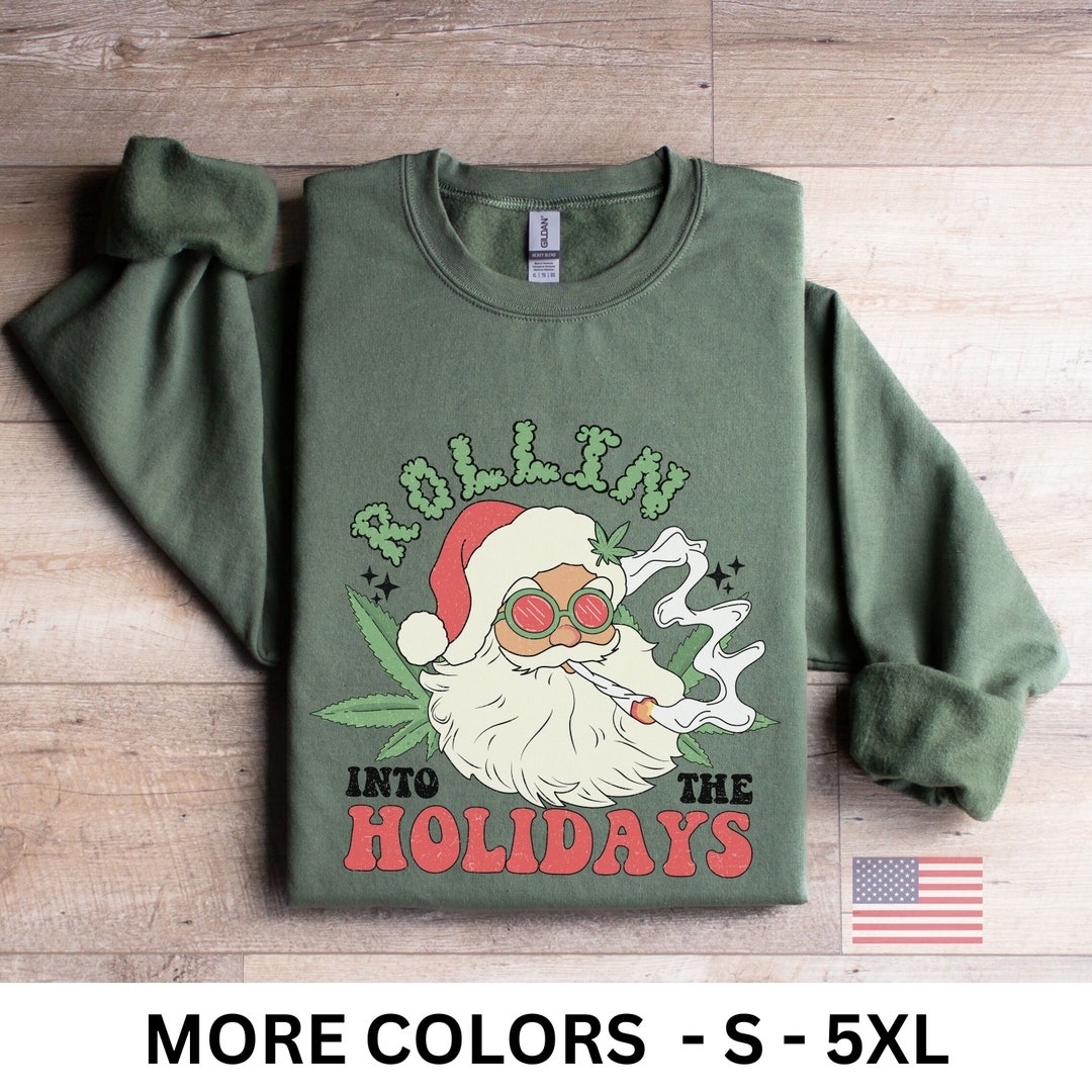 Funny Santa Sweatshirt, Rolling Into the Holidays, Cannabis Christmas ...