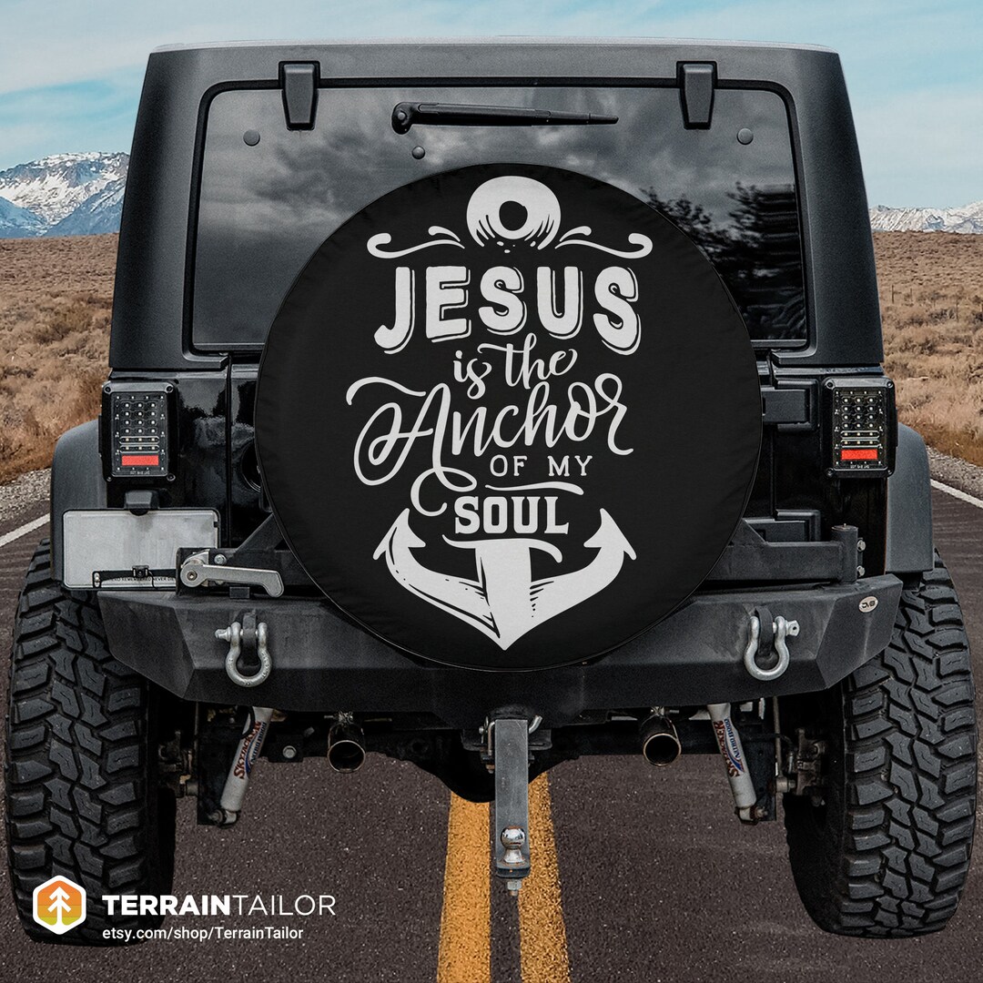 Jesus is the Anchor of My Soul Spare Tire Cover Fits Jeeps, Broncos, Suvs, Campers, Rvs | Free ...