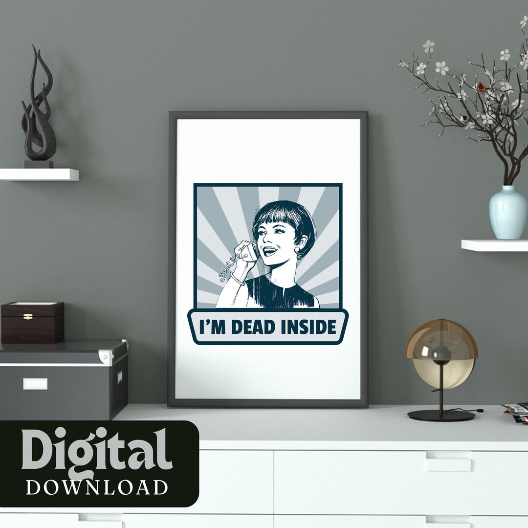 I'm Dead Inside Digital Download Funny Wall Art - Etsy