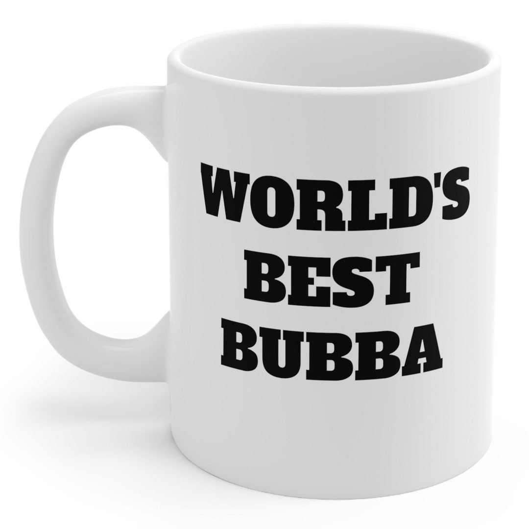 World's Best Bubba Coffee Cup | Great Gift Idea Letting Bubba Know He ...