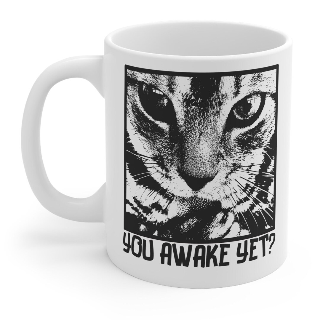 Funny Cat Are You Awake Yet? Coffee Cup | Great Gift Idea for the Cat ...