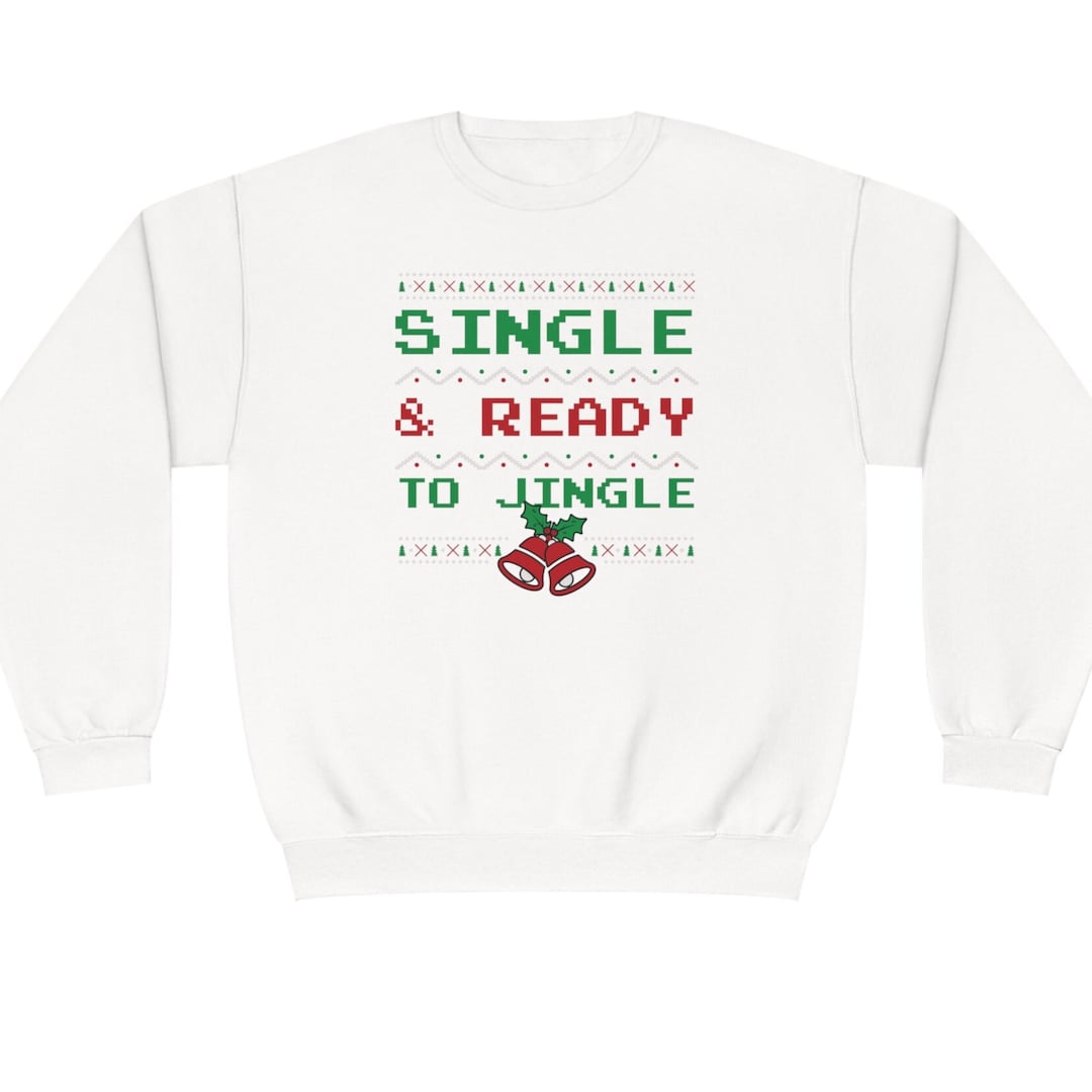 Single and Ready to Jingle Unisex Sweater, Single and Ready to Mingle ...