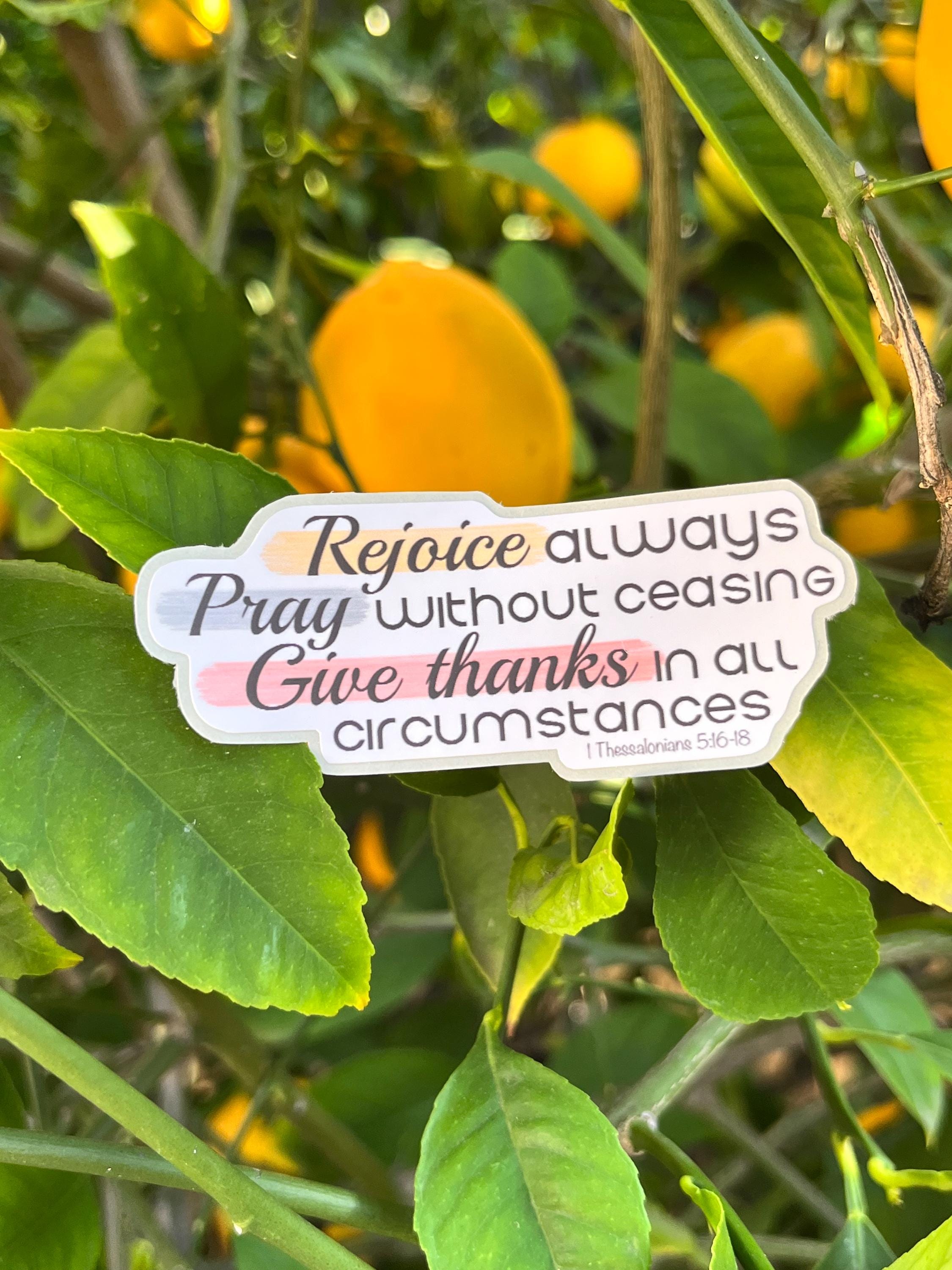 Rejoice Always Pray Without Ceasing Give Thanks in All Circumstances ...