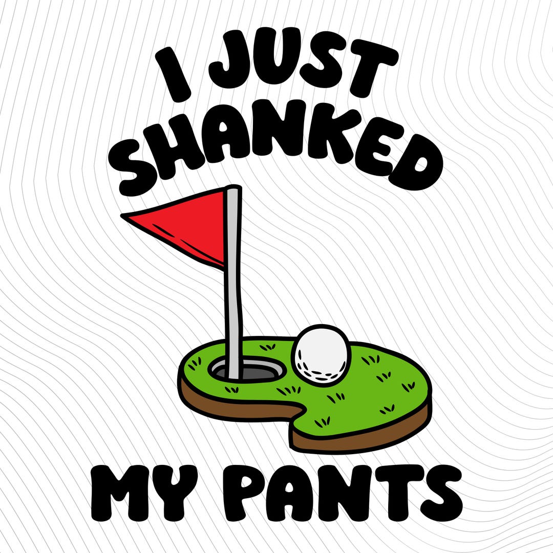Funny Golf PNG, I Just Shanked My Pants, Golf Humor PNG, Instant ...