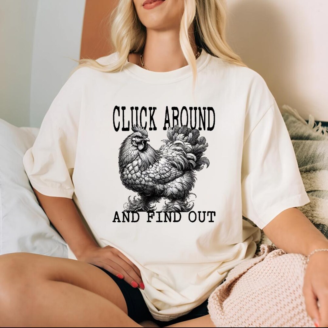 Funny Animal Shirt, Cluck Around and Find Out Shirt, Funny Chicken ...