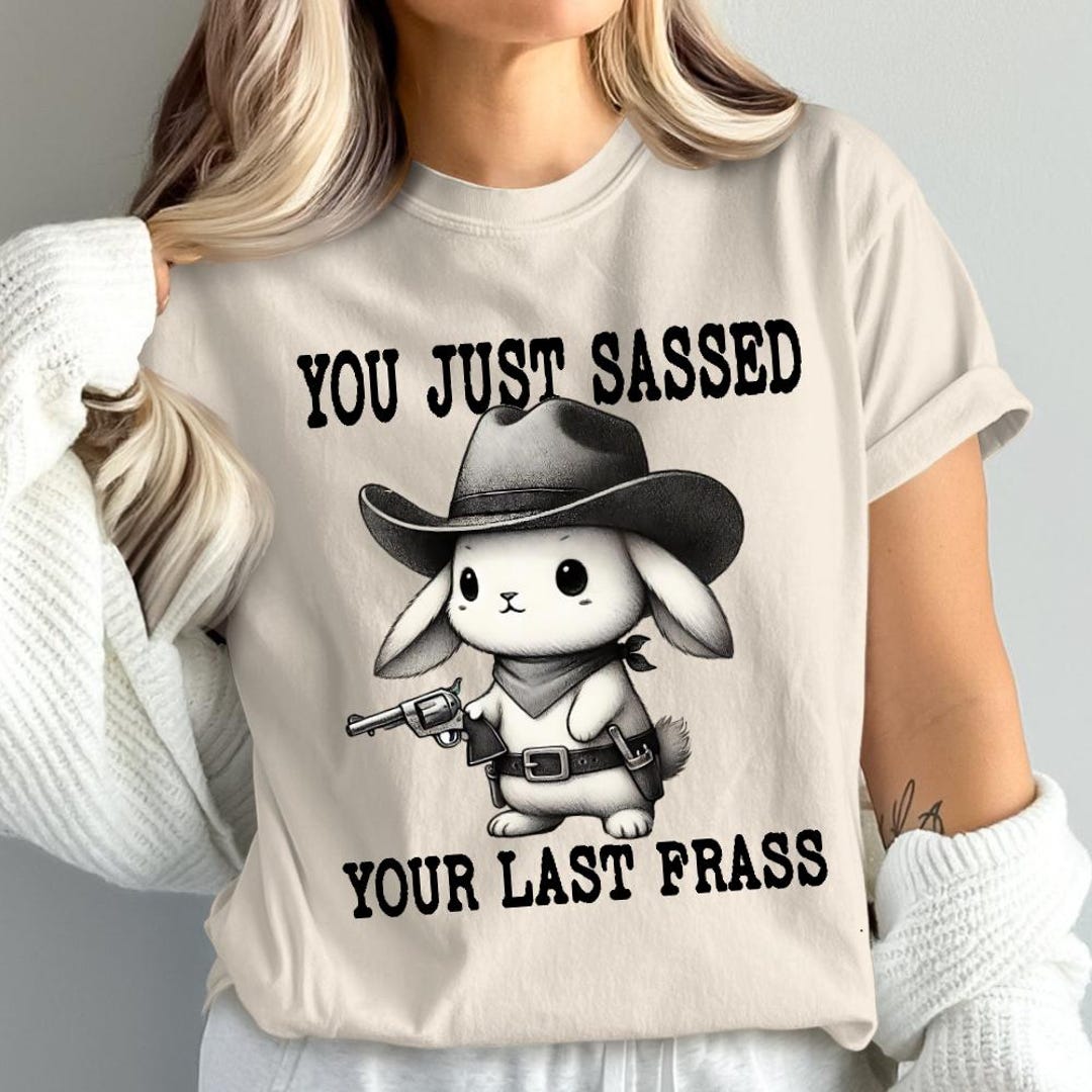 Retro Western Shirt, Cute Bunny Tshirt, Funny Sassed Your Last Frass ...
