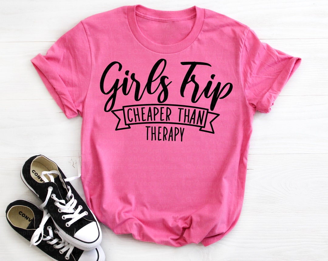 Girls Trip Cheaper Than Therapy Svg, Girls Trip Svg, Girls Weekend Svg ...