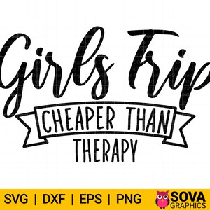 Girls Trip Cheaper Than Therapy Svg, Girls Trip Svg, Girls Weekend Svg ...