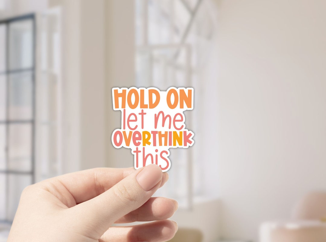 Overthink Sticker, Vinyl Sticker Gift for Friend or Coworker, Water ...