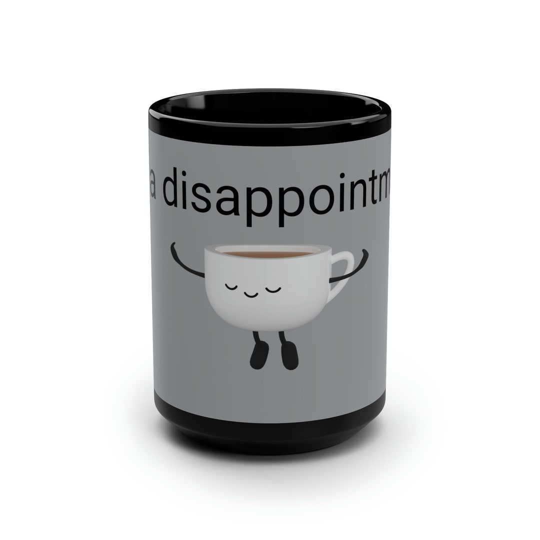 Meanmuggin, "disappointment" Black Mug, 15oz - Etsy
