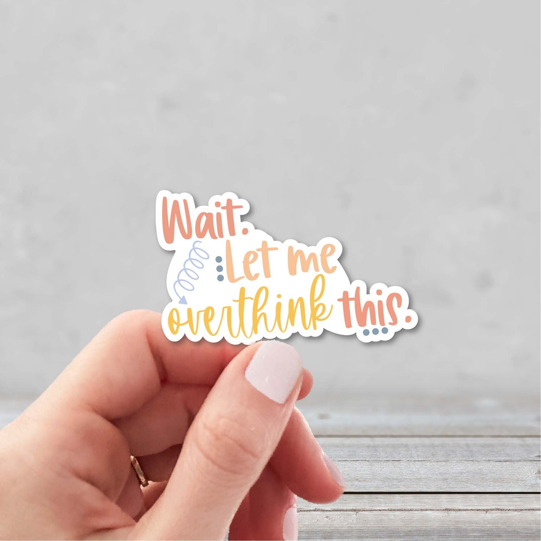 Wait Let Me Overthink This | Funny Worry Sticker | Overthinking Sticker ...