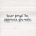 Never Forget the Difference You Make Sticker | Inspirational Sticker ...