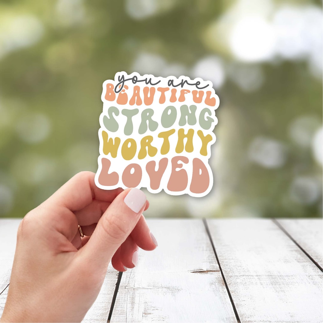You Are Beautiful Strong Worthy Loved Vinyl Sticker | Positive ...