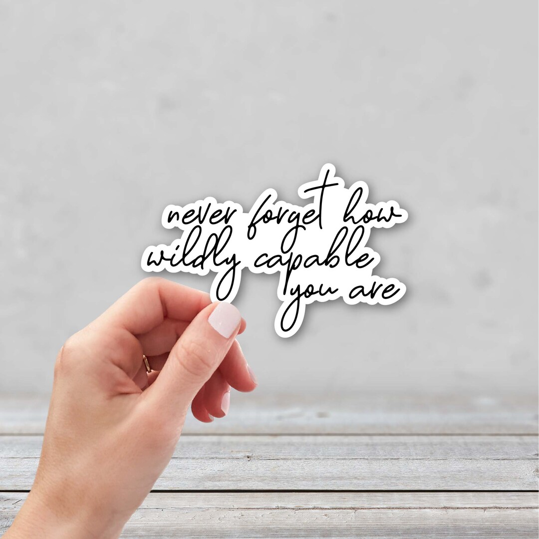 Never Forget How Wildly Capable You Are Sticker | Inspirational Quote ...