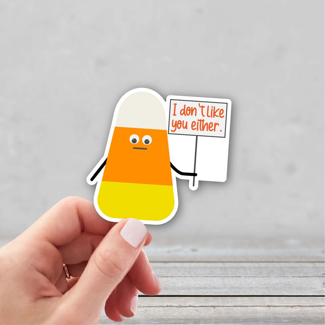 Funny Candy Corn Sticker | I Don't Like You Either Candy Corn Sticker ...